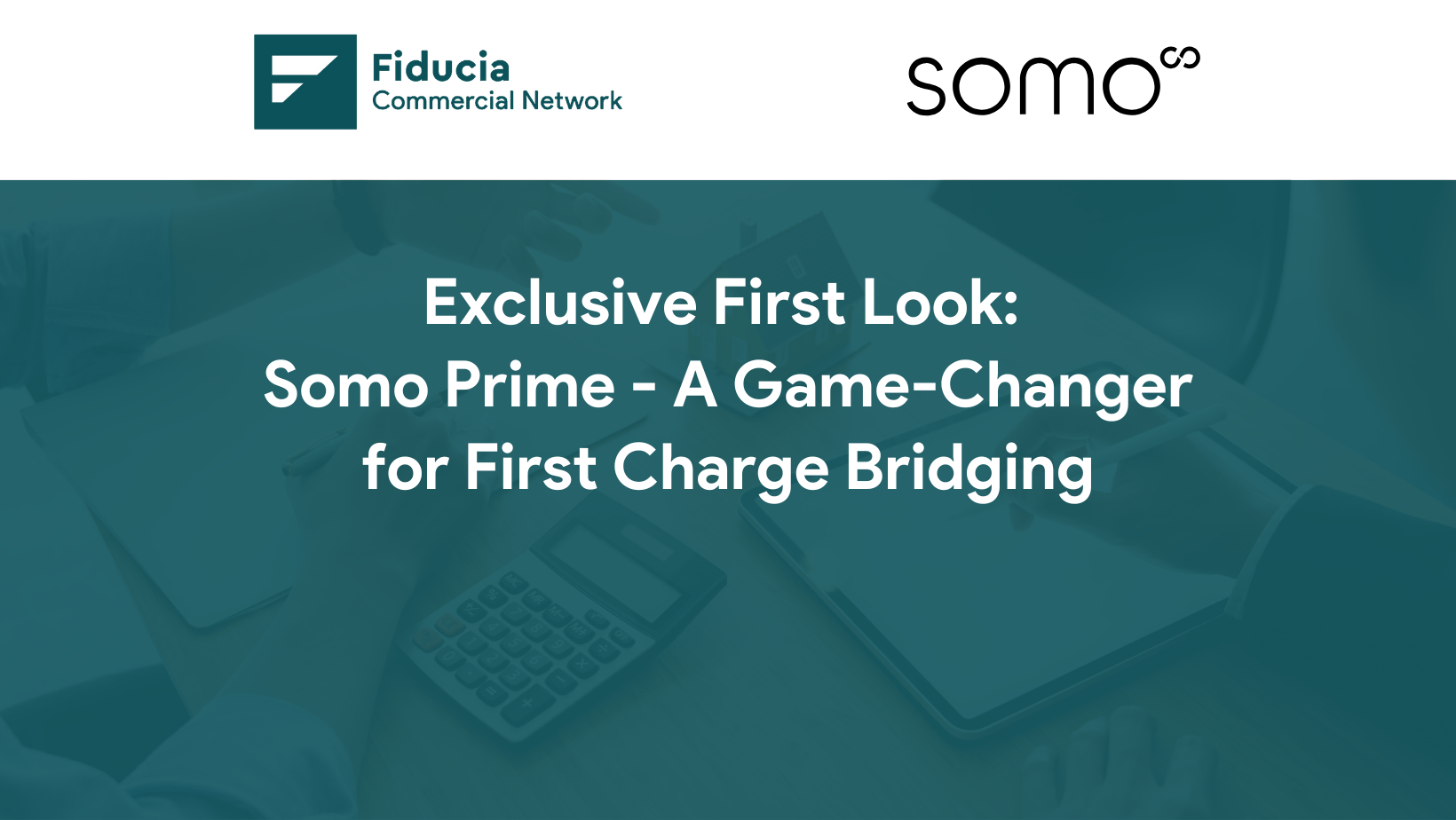 Somo Prime - A Game-Changer for First Charge Bridging - Fiducia Commercial Network